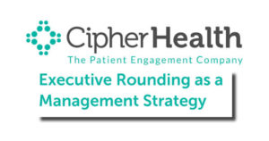Cipher Health, Health Executive Rounding as a Management Strategy ...